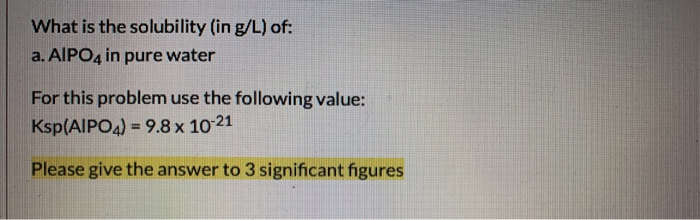 Solved What is the solubility (in g/L) of: a. AlPO4 in pure | Chegg.com