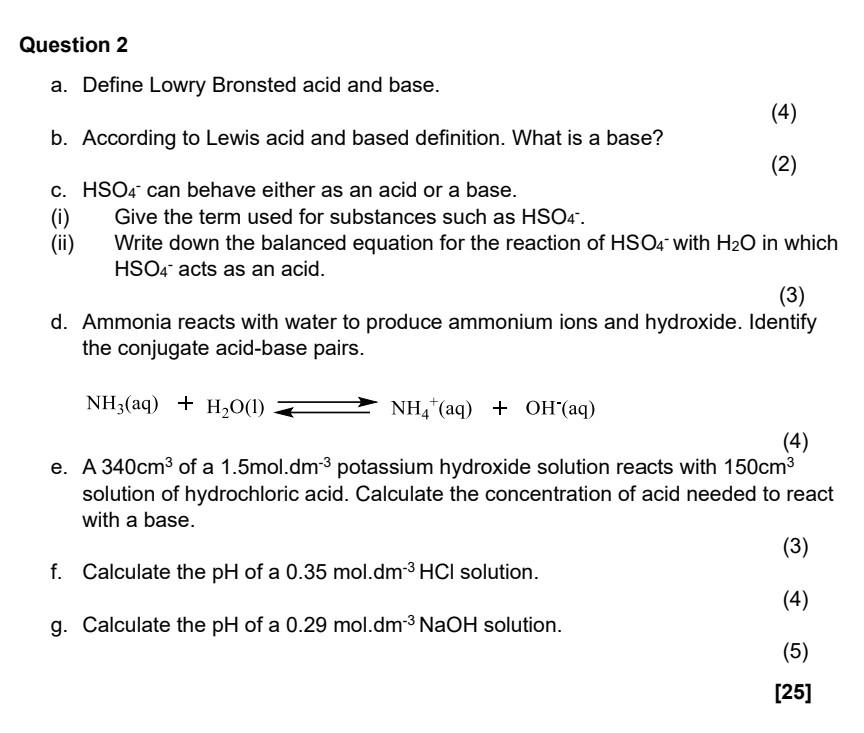 [Solved]: Question 2 a. Define Lowry Bronsted acid and