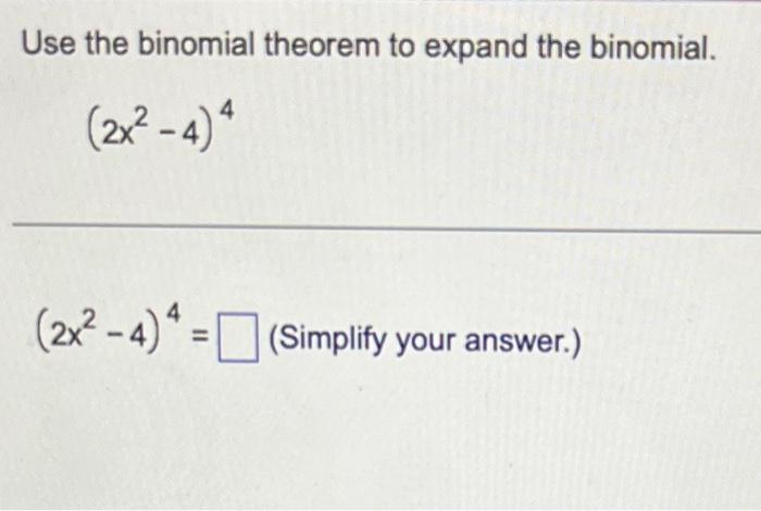 Solved Use the binomial theorem to expand the binomial. | Chegg.com