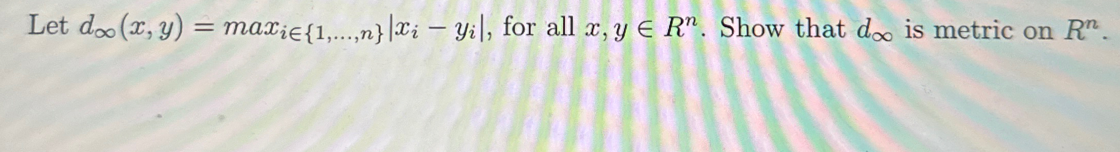 Solved Let d∞(x,y)=maxiin{1,dots,n}|xi-yi|, ﻿for all | Chegg.com