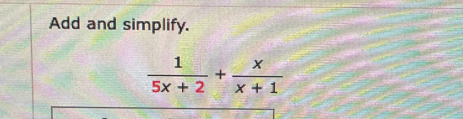 Solved Add and simplify.15x+2+xx+1 | Chegg.com