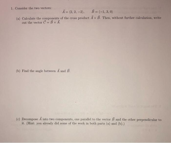 Solved 1. Consider the two vectors: A= 2,2,−2 ,B= −1,3,0 | Chegg.com