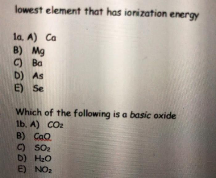 Solved lowest element that has ionization energy 1a, A) Ca | Chegg.com