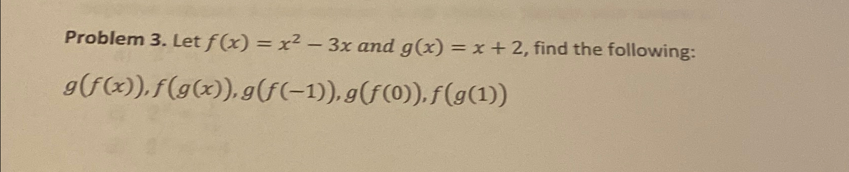 Solved Problem 3. ﻿Let f(x)=x2-3x ﻿and g(x)=x+2, ﻿find the | Chegg.com