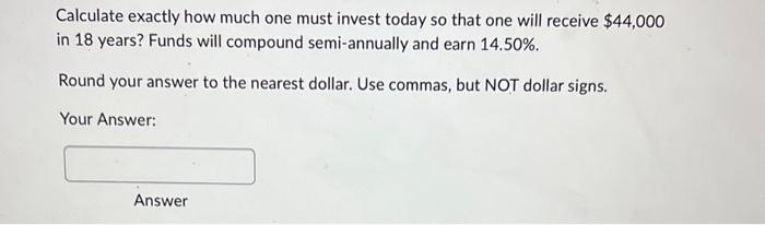 Solved Calculate exactly how much one must invest today so | Chegg.com