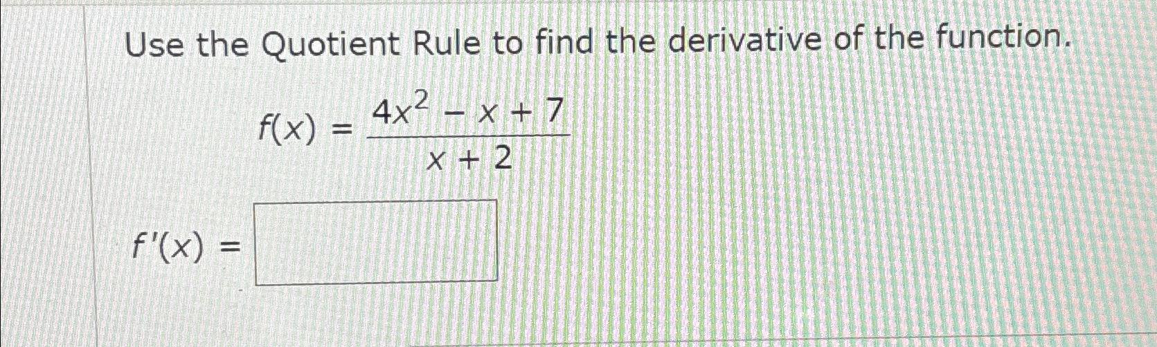 Solved Use the Quotient Rule to find the derivative of the | Chegg.com