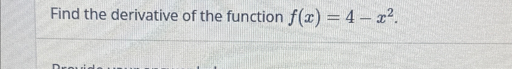 Solved Find the derivative of the function f(x)=4-x2. | Chegg.com