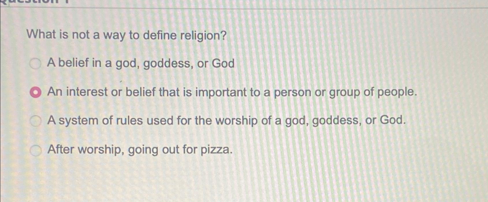 Solved What is not a way to define religion?A belief in a | Chegg.com