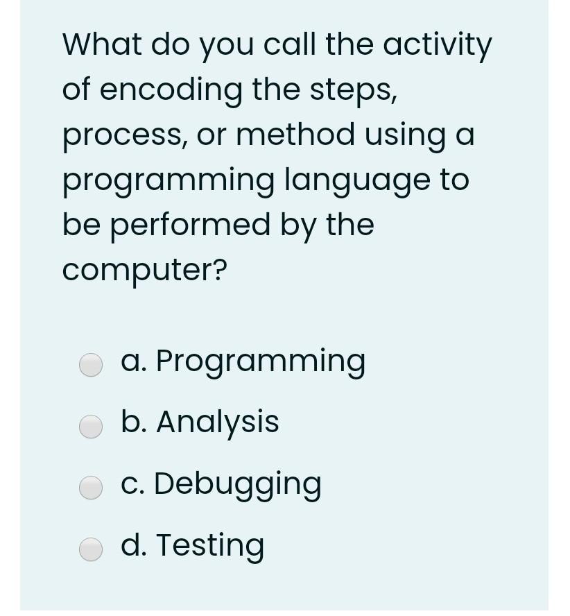 Solved What do you call the activity of encoding the steps, | Chegg.com
