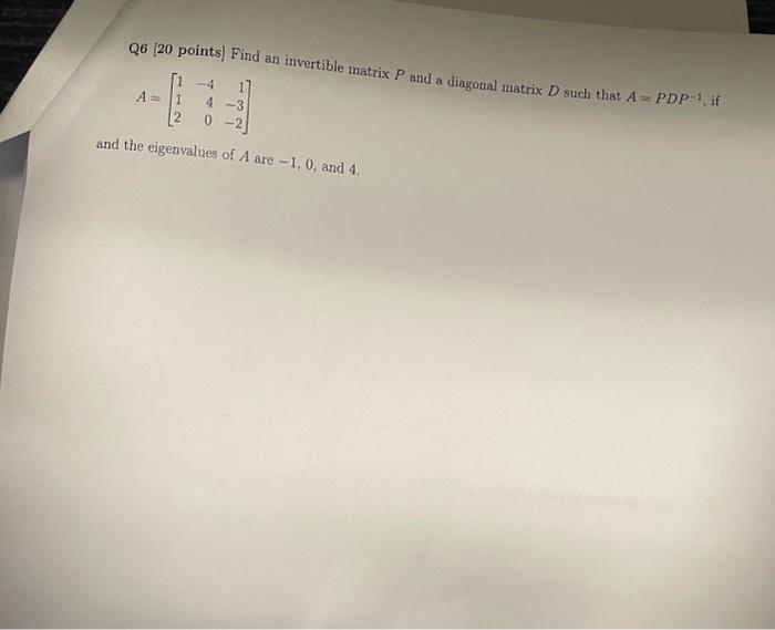Solved Q6 [20 points] Find an invertible matrix P and a | Chegg.com