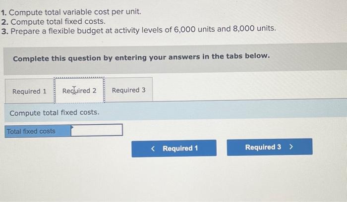 Solved 1. Compute total variable cost per unit. 2. Compute | Chegg.com Solved 1. Compute total variable cost per unit. 2. Compute | Chegg.com