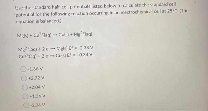 Solved Use the standard half-cell potentials listed below to | Chegg.com