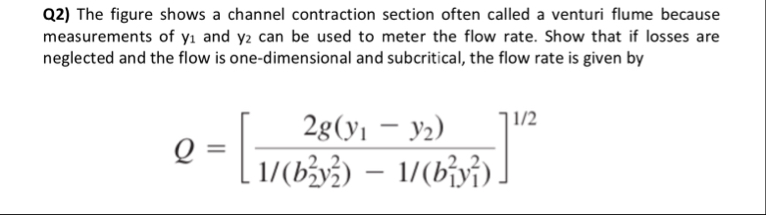 [Solved]: Q2) The figure shows a channel contraction section