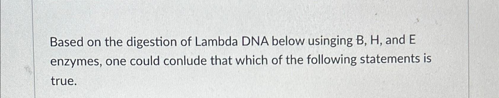 Solved Based on the digestion of Lambda DNA below usinging | Chegg.com