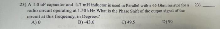 Solved 23) A 1.0 uF capacitor and 4.7mH inductor is used in | Chegg.com