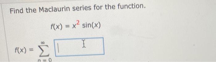 Solved Find the Maclaurin series for the function. f(x) = x2 | Chegg.com