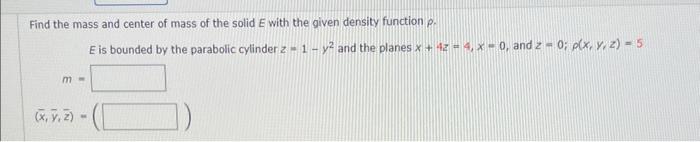 Solved Find the mass and center of mass of the solid E with | Chegg.com