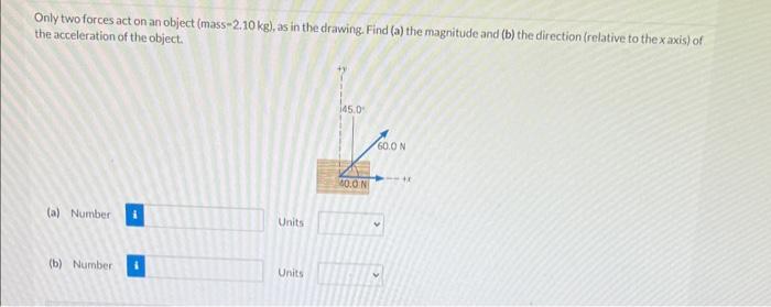 Solved Only two forces act on an object (mass-2.10kg), as in | Chegg.com
