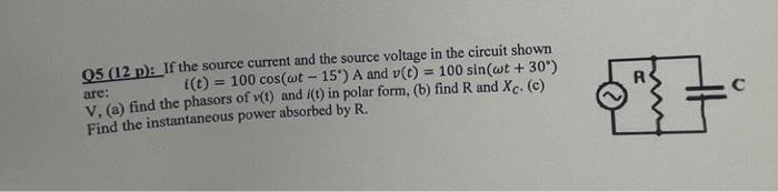 [Solved]: Q5 (12 p): If the source current and the source v