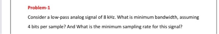 Solved Problem-1 Consider a low-pass analog signal of 8 kHz. | Chegg.com