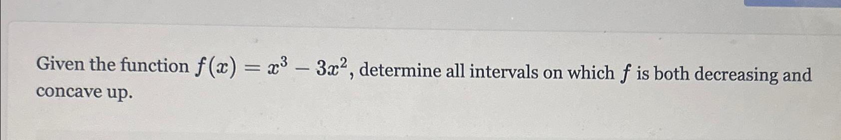 Solved Given the function f(x)=x3-3x2, ﻿determine all | Chegg.com