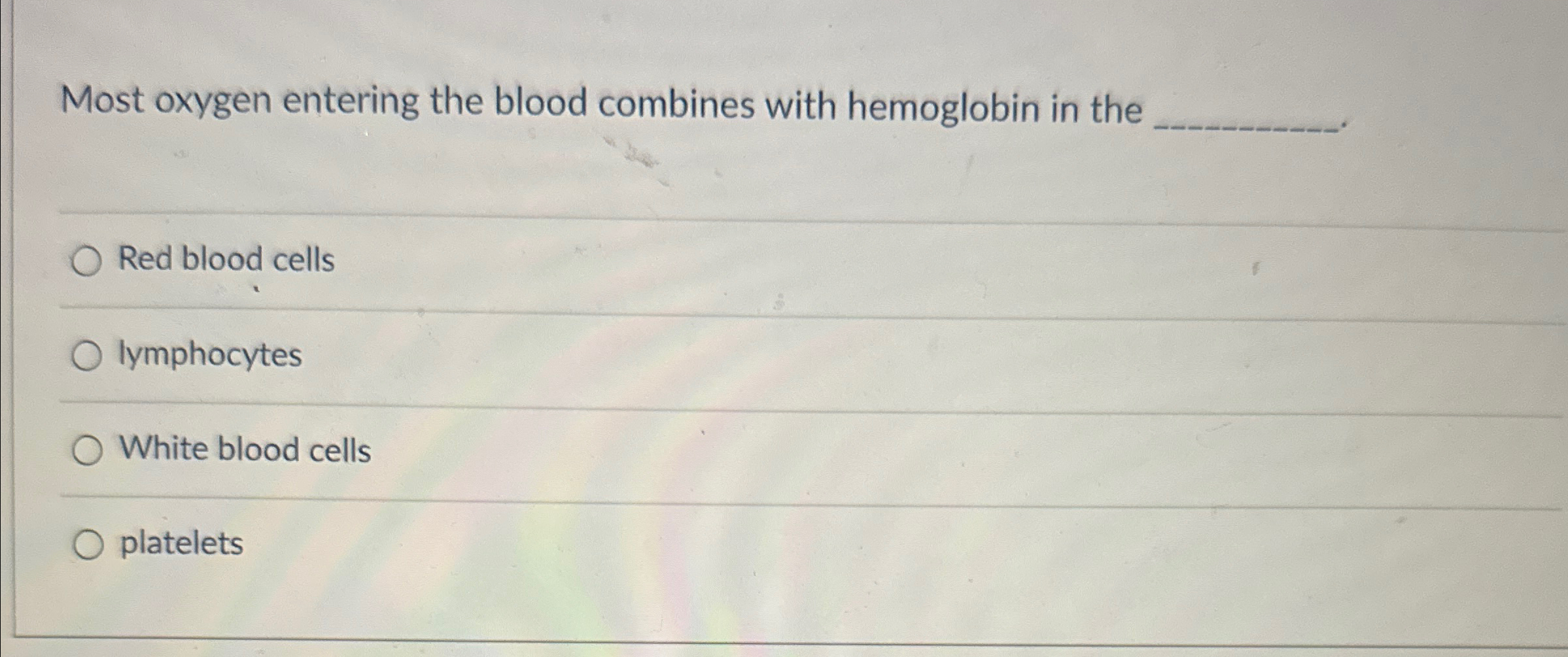 Solved Most oxygen entering the blood combines with | Chegg.com