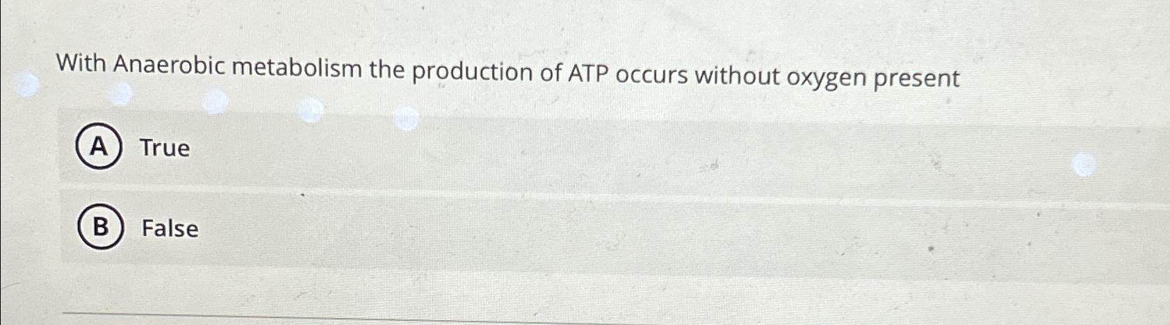 Solved With Anaerobic metabolism the production of ATP | Chegg.com