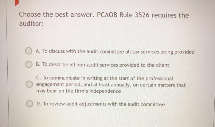 Solved Choose the best answer. PCAOB Rule 3526 requires the | Chegg.com