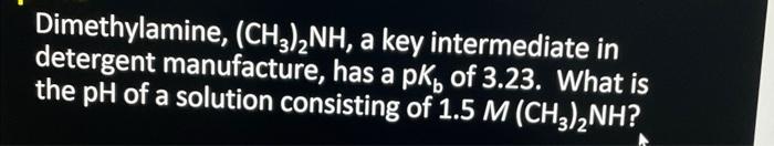 Solved Dimethylamine, (CH3)2NH, a key intermediate in | Chegg.com