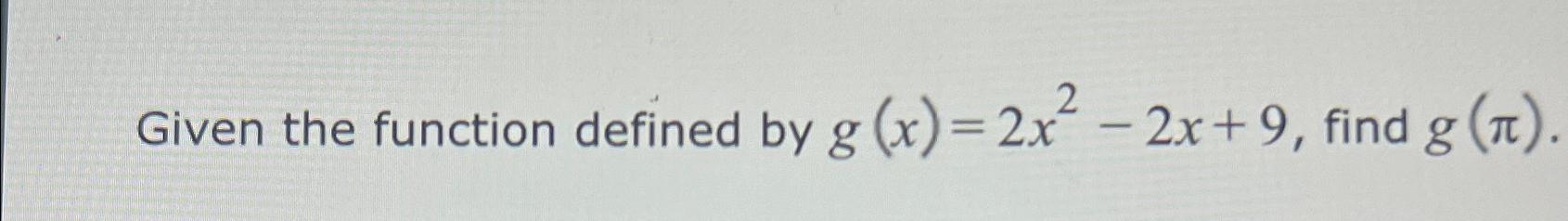 Solved Given the function defined by g(x)=2x2-2x+9, ﻿find | Chegg.com