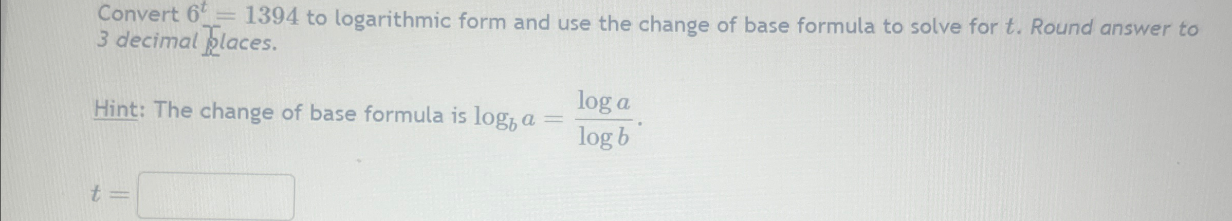 Solved Convert 6t=1394 ﻿to logarithmic form and use the | Chegg.com