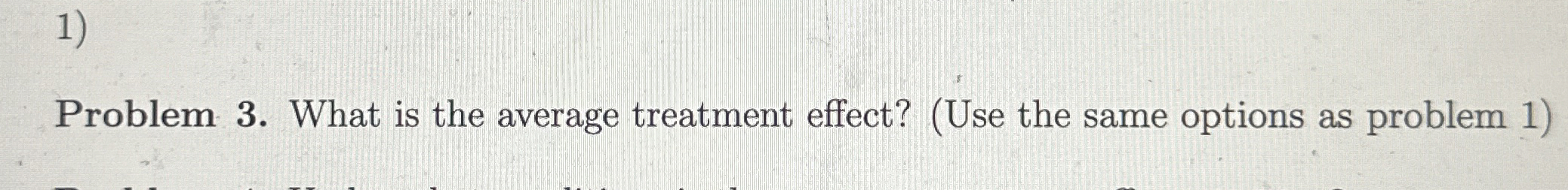 Solved Problem 3. ﻿What is the average treatment effect? | Chegg.com