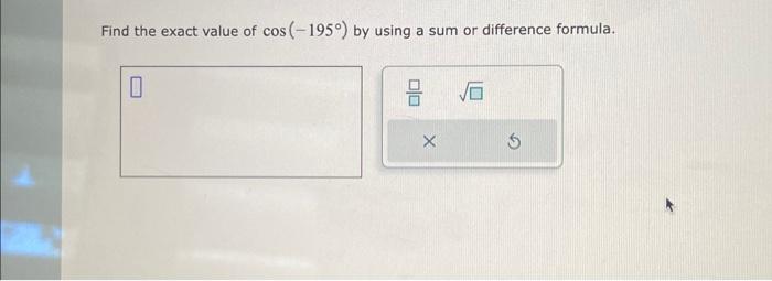 Solved Find the exact value of cos(−195∘) by using a sum or | Chegg.com
