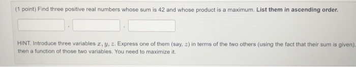 Solved (1 point) Find three positive real numbers whose sum | Chegg.com