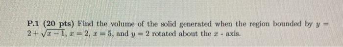 Solved P.1 (20 pts) Find the volume of the solid generated | Chegg.com