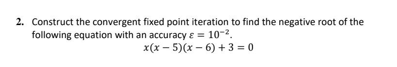 Solved 2. Construct the convergent fixed point iteration to | Chegg.com