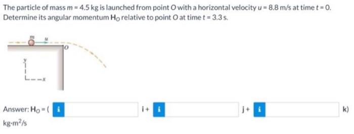 [Solved]: The particle of mass ( m=4.5 mathrm{~kg} ) is