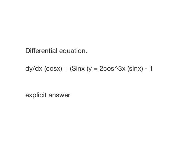 Solved Differential equation. dy/dx (cosx) + (Sinx Oy = | Chegg.com Solved Differential equation. dy/dx (cosx) + (Sinx Oy = | Chegg.com
