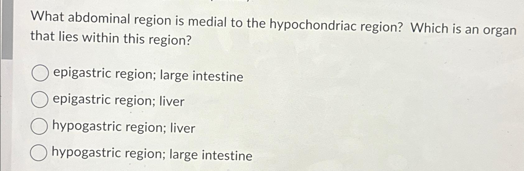 Solved What abdominal region is medial to the hypochondriac | Chegg.com