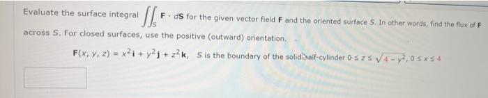 Solved SI Evaluate the surface integral F. ds for the given | Chegg.com
