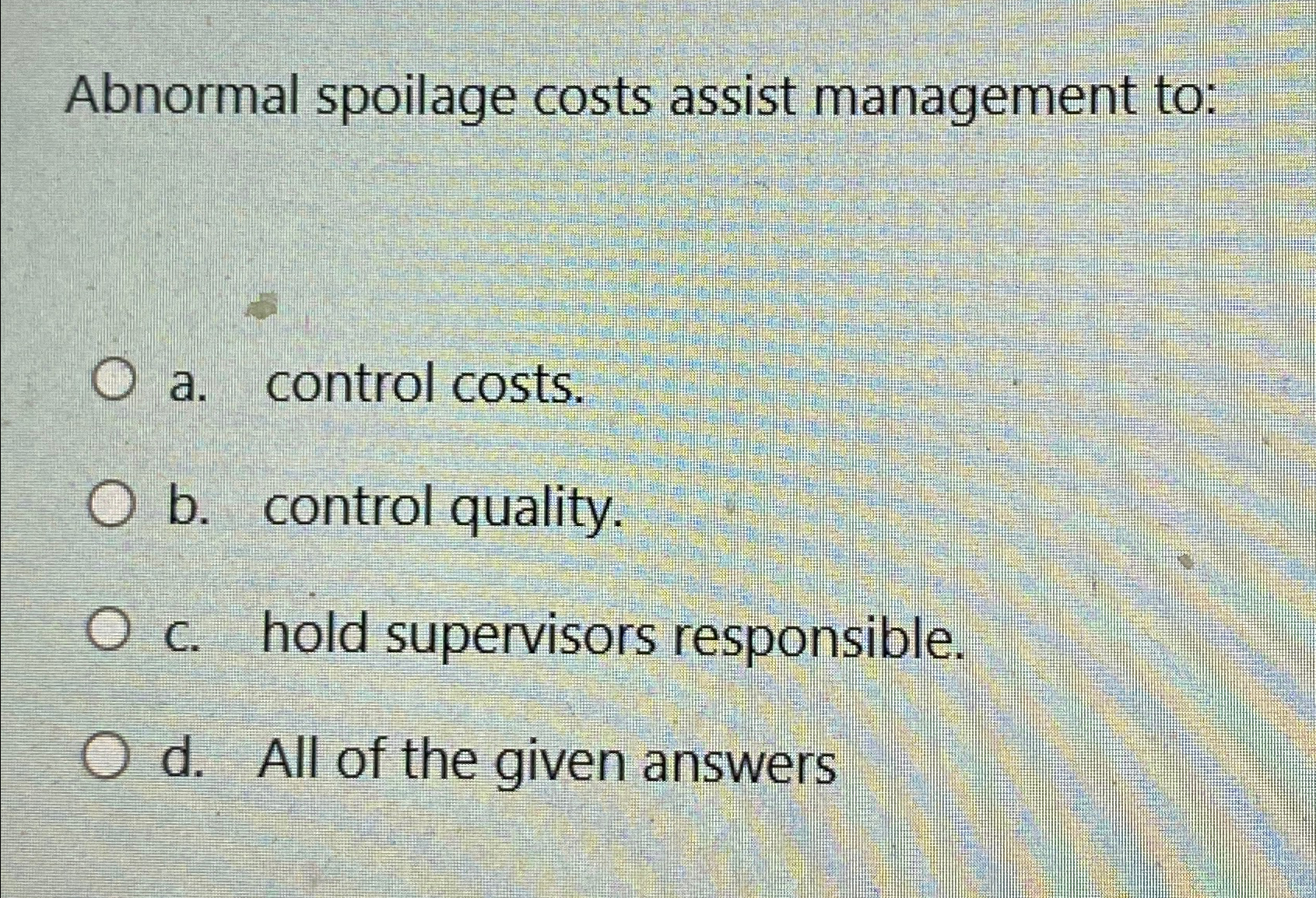 Solved Abnormal spoilage costs assist management to:a. | Chegg.com