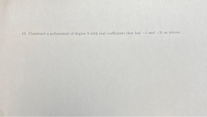 Solved 10. Construct a polynomial of degree 3 with real | Chegg.com