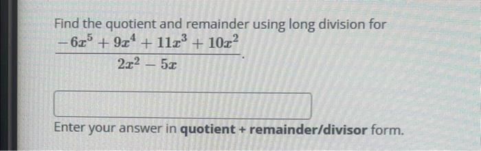 Solved Find the quotient and remainder using long division | Chegg.com