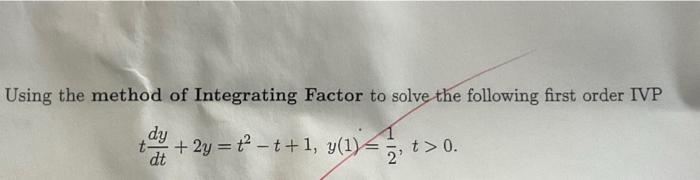 Solved Using the method of Integrating Factor to solve the | Chegg.com