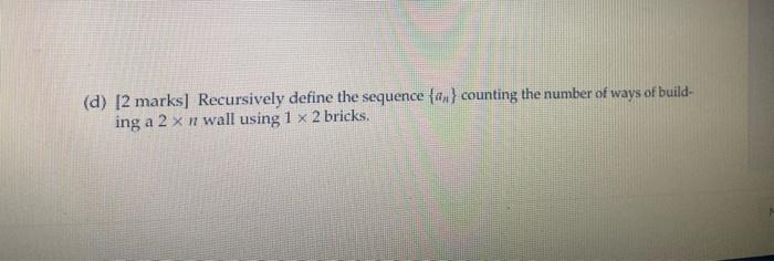 Solved (d) [2 marks] Recursively define the sequence {an} | Chegg.com