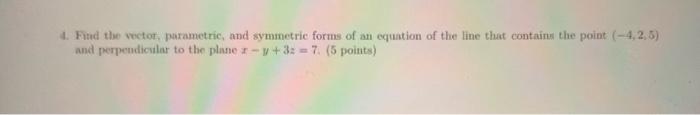 Solved 1. Find the vector parametric, and symmetric forms of | Chegg.com