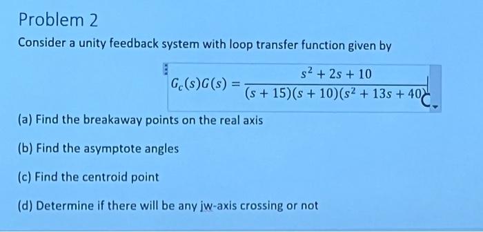 Solved Consider a unity feedback system with loop transfer | Chegg.com