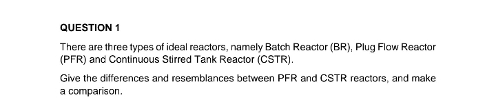 Solved QUESTION 1There are three types of ideal reactors, | Chegg.com