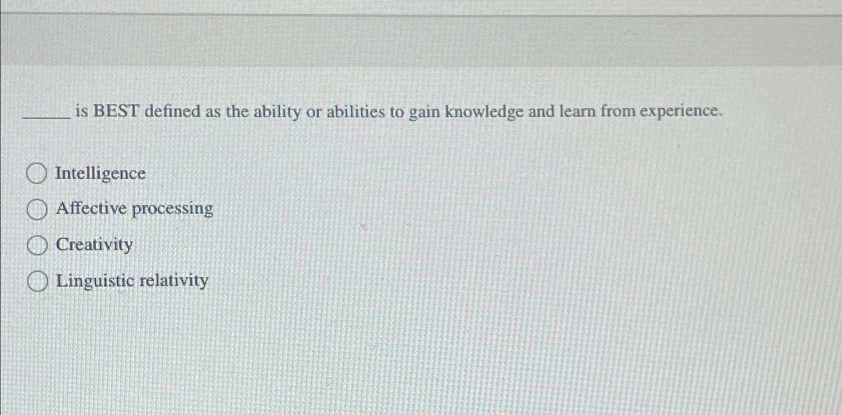 Solved is BEST defined as the ability or abilities to gain | Chegg.com