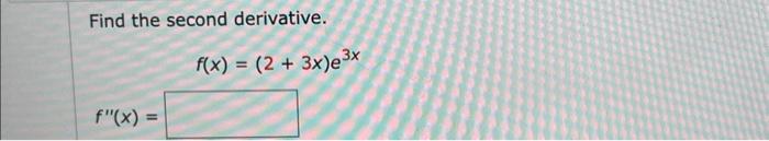 Solved Find the second derivative. f(x)=(2+3x)e3x f′′(x)= | Chegg.com